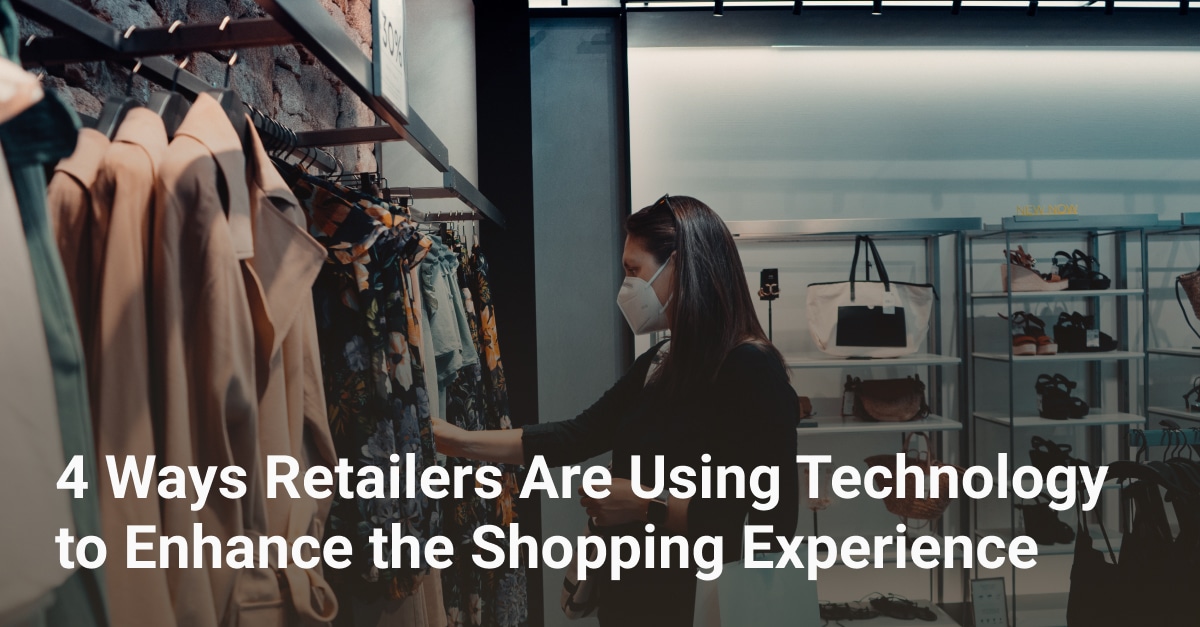 4 Ways Retailers Are Using Technology to Enhance the Shopping ...