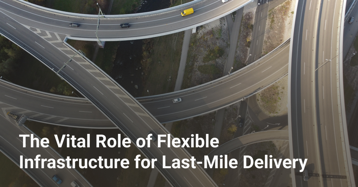 The Vital Role of Flexible Infrastructure for the Last-Mile | Bringoz