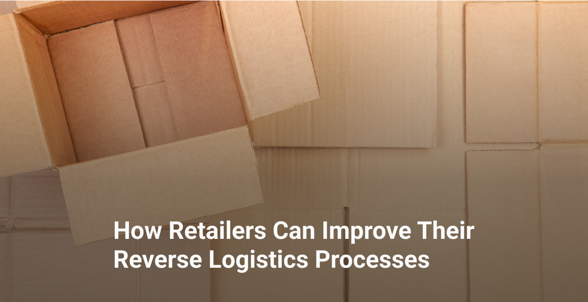 How Retailers Can Improve Their Reverse Logistics Processes | Bringoz