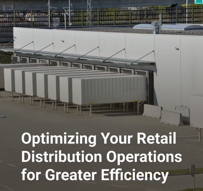 Optimizing Your Retail Distribution Operations for Greater Efficiency ...