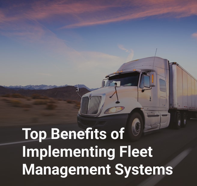 Top Benefits of Implementing Fleet Management Systems | Bringoz