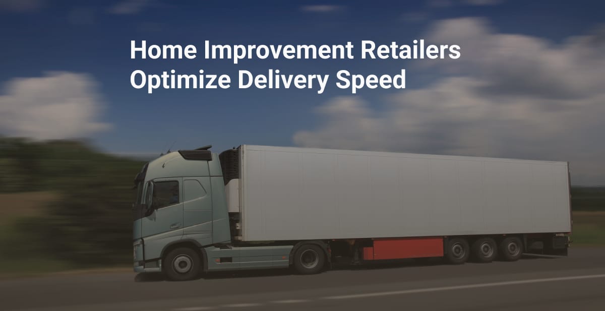 Home Improvement Retailers Optimize Delivery Speed | Bringoz