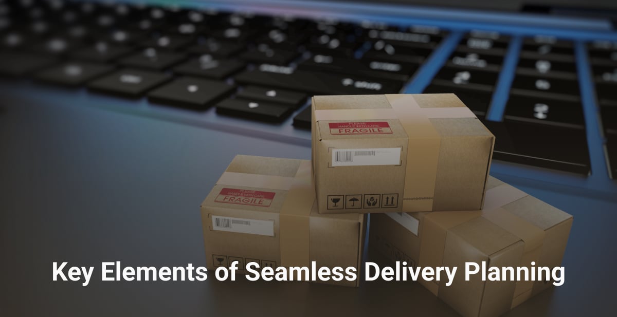 Key Elements of Seamless Delivery Planning | Bringoz