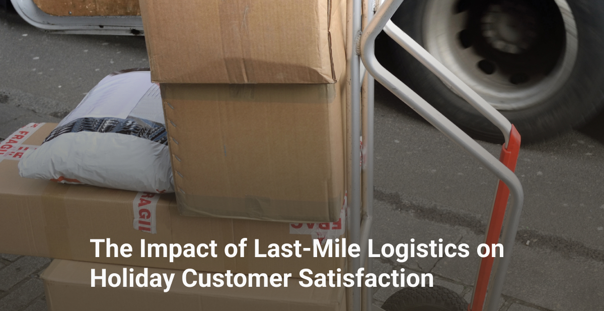 The Impact of Last-Mile Logistics on Holiday Customer Satisfaction ...